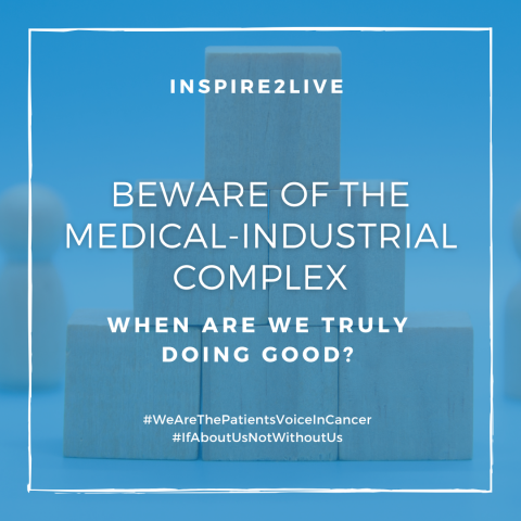 Beware of the Medical-Industrial Complex - Inspire2Live